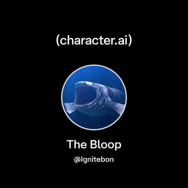 Chat with The Bloop | character.ai | AI Chat, Reimagined–Your Words. Your World.