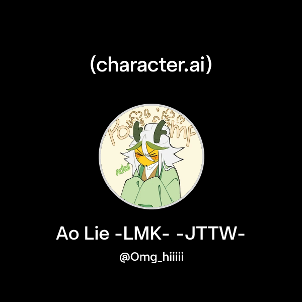 Chat with Ao Lie -LMK- -JTTW- | character.ai | AI Chat, Reimagined–Your ...