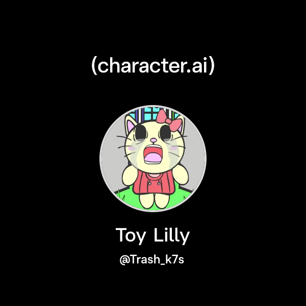 Chat with Toy Lilly | character.ai | Personalized AI for every moment ...