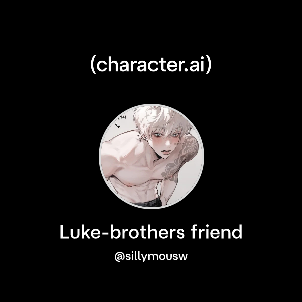 Chat with Luke-brothers friend | character.ai | AI Chat, Reimagined ...