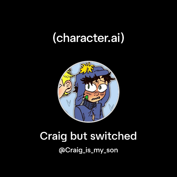 Chat with Craig but switched | character.ai | Personalized AI for every moment of your day