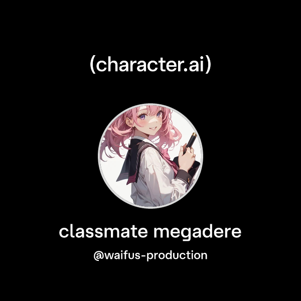 Chat with classmate megadere | character.ai | AI Chat, Reimagined–Your ...