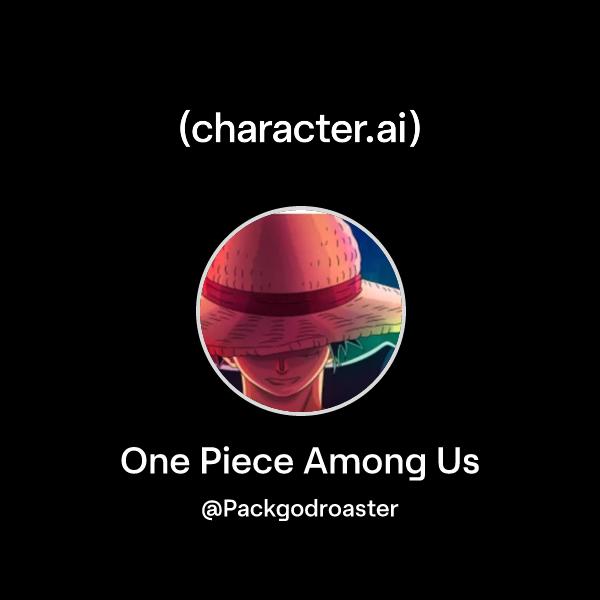 Chat with One Piece Among Us | character.ai | Personalized AI for every ...