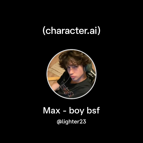 Chat with Max - boy bsf | character.ai | AI Chat, Reimagined–Your Words ...