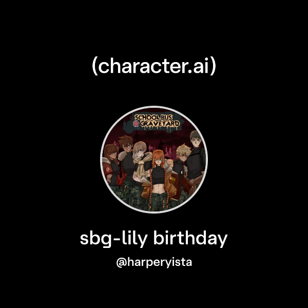 Chat with sbg-lily birthday | character.ai | AI Chat, Reimagined–Your ...