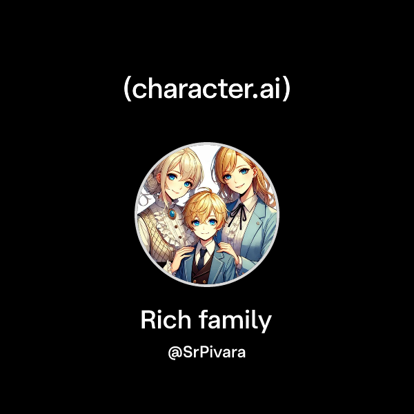 Chat with Rich family | character.ai | Personalized AI for every moment ...