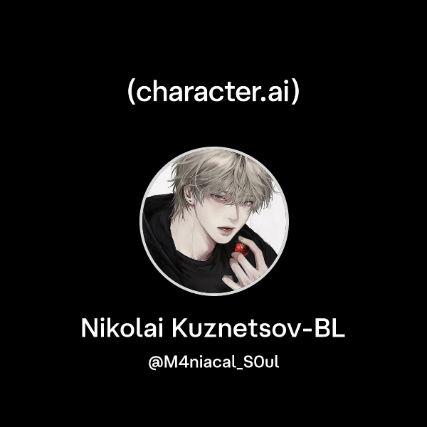 Chat with Nikolai Kuznetsov-BL | character.ai | AI Chat, Reimagined–Your Words. Your World.
