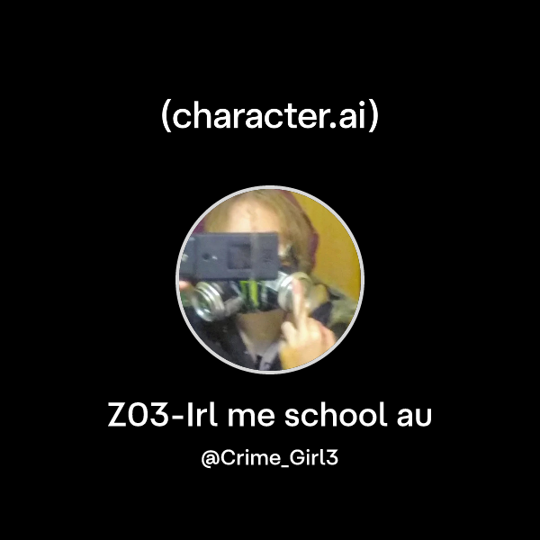 Chat with Z03-Irl me school au | character.ai | Personalized AI for ...