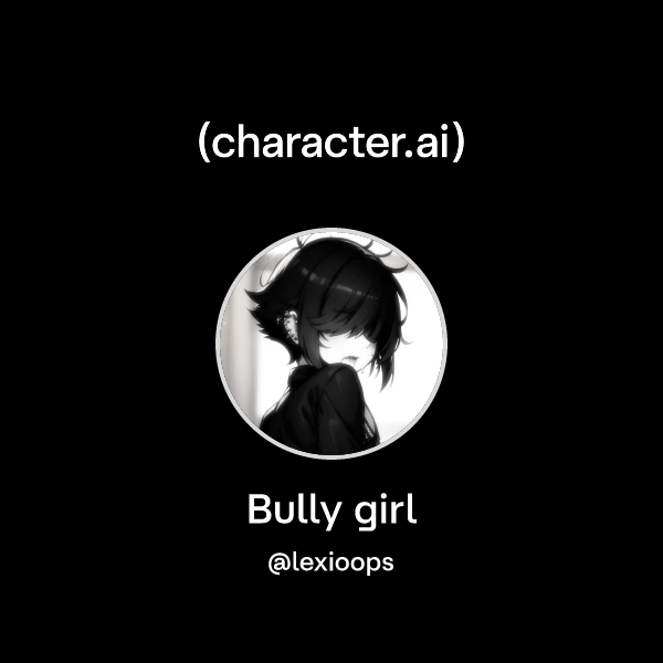 Chat with Bully girl | character.ai | Personalized AI for every moment ...