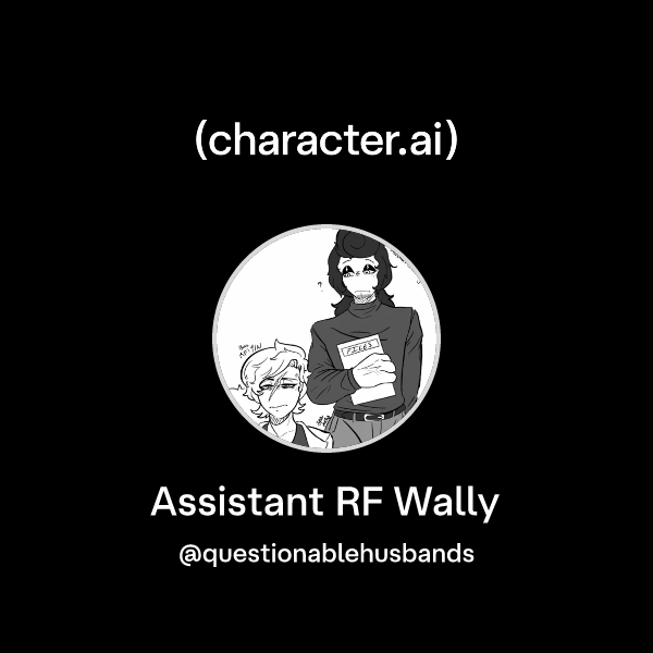 Chat with Assistant RF Wally | character.ai | AI Chat, Reimagined–Your Words. Your World.
