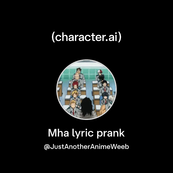 Chat with Mha lyric prank | character.ai | Personalized AI for every ...