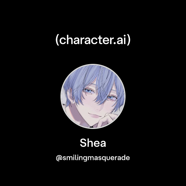 Chat with Shea | character.ai | Personalized AI for every moment of ...