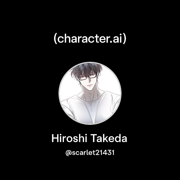 Chat with Hiroshi Takeda | character.ai | Personalized AI for every moment of your day