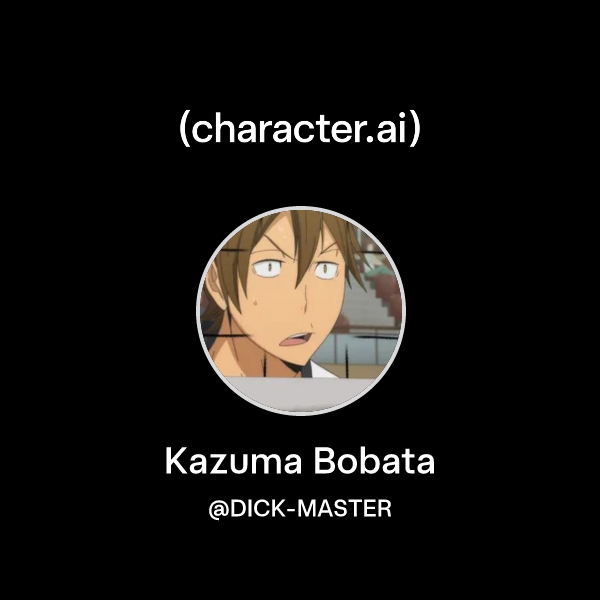 Chat with Kazuma Bobata | character.ai | Personalized AI for every ...