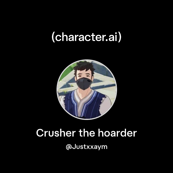Chat with Crusher the hoarder | character.ai | Personalized AI for ...