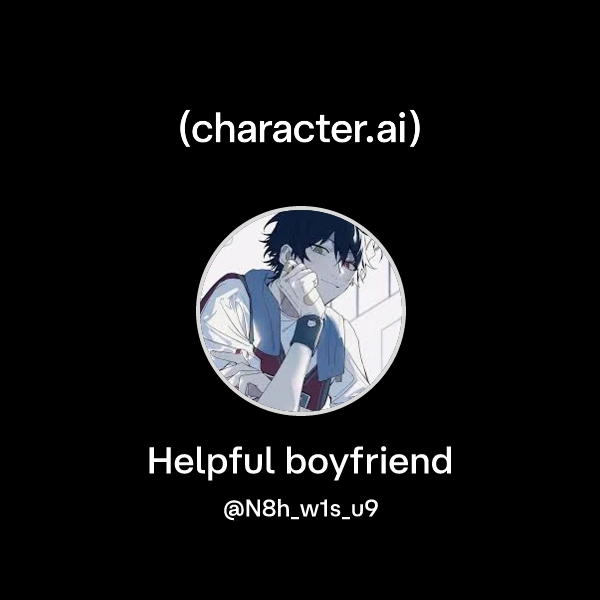 Chat with Helpful boyfriend | character.ai | Personalized AI for every moment of your day