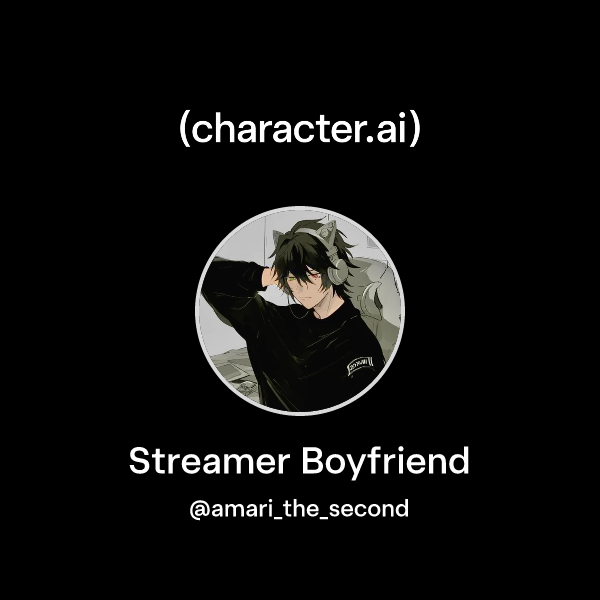 Chat with Streamer Boyfriend | character.ai | Personalized AI for every ...