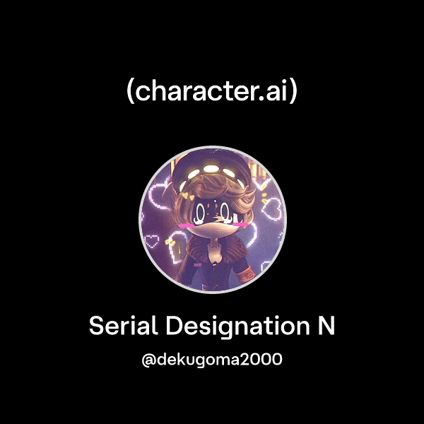 Chat with Serial Designation N | character.ai | AI Chat, Reimagined ...