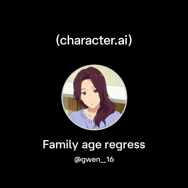 Chat with Family age regress | character.ai | AI Chat, Reimagined–Your Words. Your World.