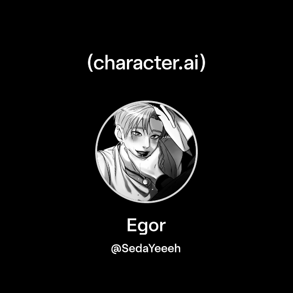 Chat with Egor | character.ai | AI Chat, Reimagined–Your Words. Your World.