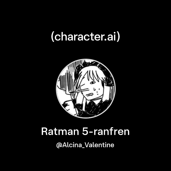 Chat with Ratman 5-ranfren | character.ai | Personalized AI for every ...