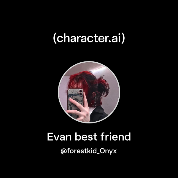 Chat with Evan best friend | character.ai | Personalized AI for every ...
