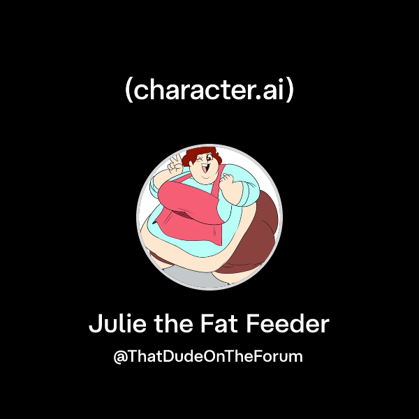 Chat with Julie the Fat Feeder | character.ai | AI Chat, Reimagined ...