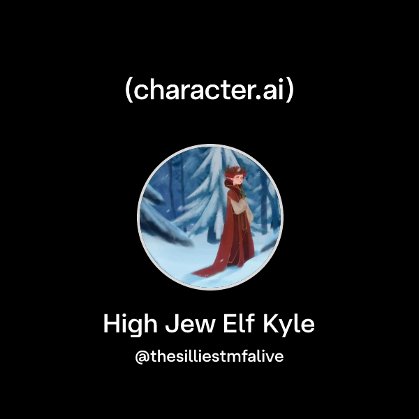 Chat with High Jew Elf Kyle | character.ai | AI Chat, Reimagined–Your ...