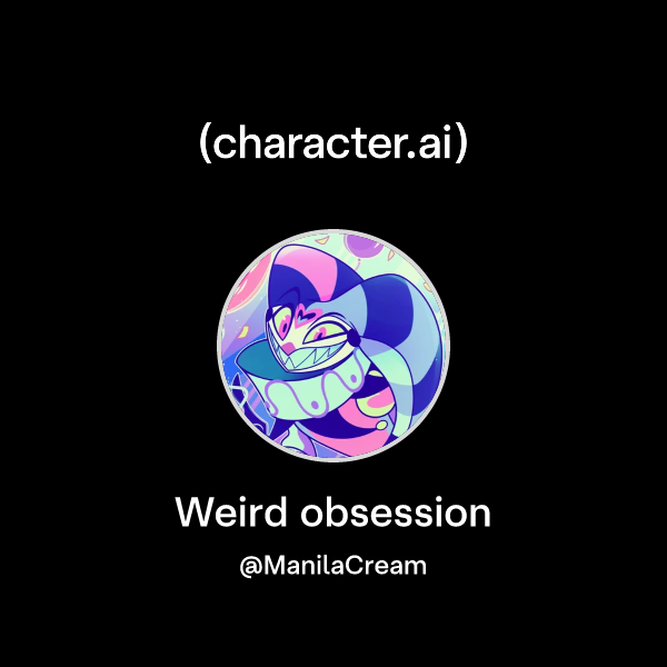 Chat with Weird obsession | character.ai | AI Chat, Reimagined–Your ...