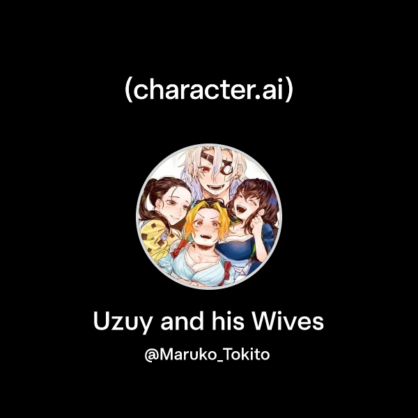 Chat with Uzuy and his Wives | character.ai | Personalized AI for every moment of your day
