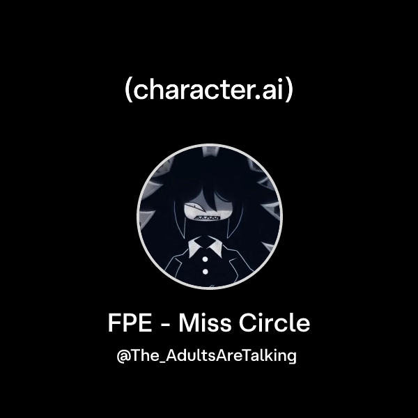 Chat with FPE - Miss Circle | character.ai | AI Chat, Reimagined–Your ...