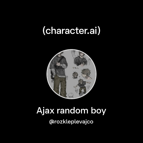 Chat with Ajax random boy | character.ai | AI Chat, Reimagined–Your ...