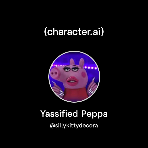 Chat with Yassified Peppa | character.ai | Personalized AI for every ...