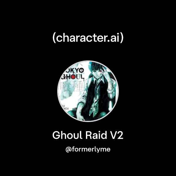 Chat with Ghoul Raid V2 | character.ai | Personalized AI for every ...
