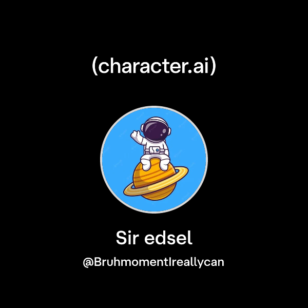 Chat with Sir edsel | character.ai | AI Chat, Reimagined–Your Words ...
