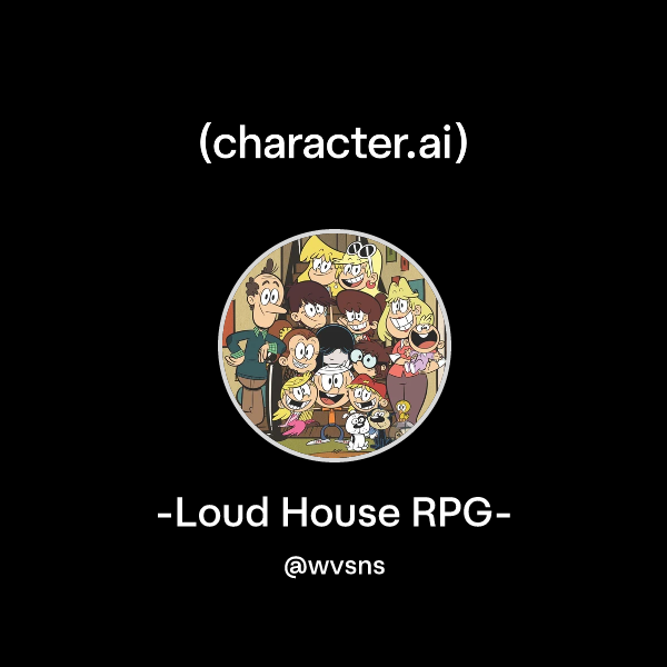 Chat with -Loud House RPG- | character.ai | AI Chat, Reimagined–Your Words. Your World.