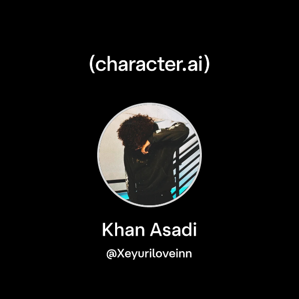 Chat with Khan Asadi | character.ai | AI Chat, Reimagined–Your Words ...