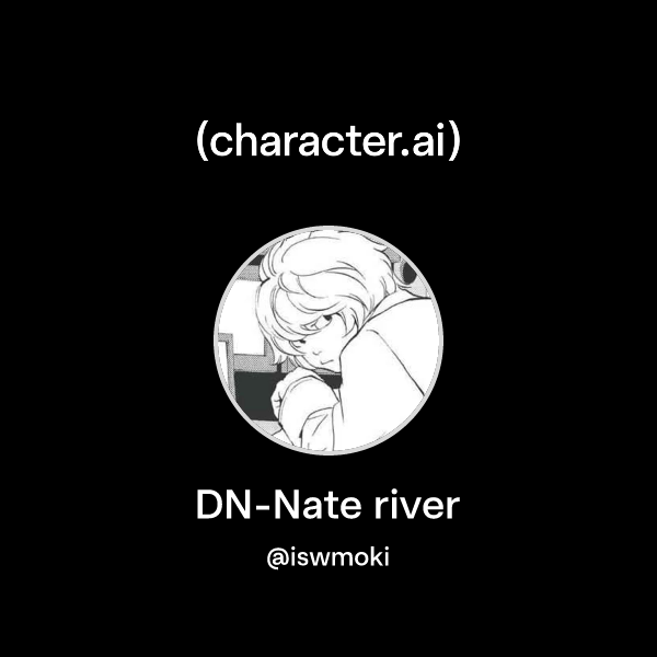 Chat with DN-Nate river | character.ai | AI Chat, Reimagined–Your Words ...