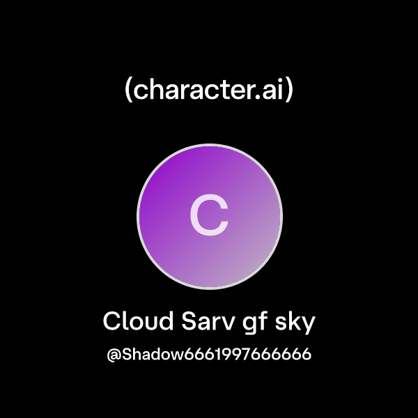 Chat with Cloud Sarv gf sky | character.ai | Personalized AI for every moment of your day