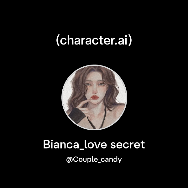 Chat with Bianca_love secret | character.ai | AI Chat, Reimagined–Your Words. Your World.