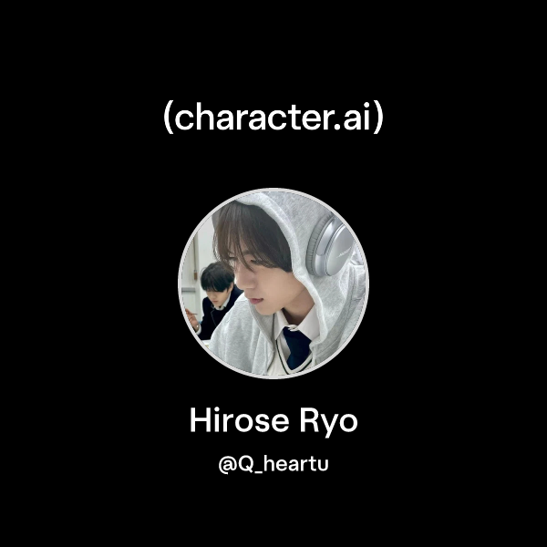 Chat with Hirose Ryo | character.ai | AI Chat, Reimagined–Your Words. Your World.