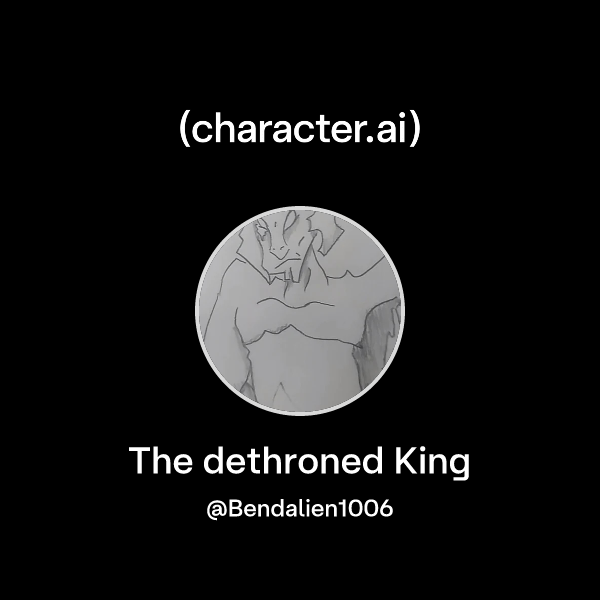 Chat with The dethroned King | character.ai | Personalized AI for every ...