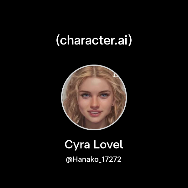 Chat with Cyra Lovel | character.ai | AI Chat, Reimagined–Your Words. Your World.