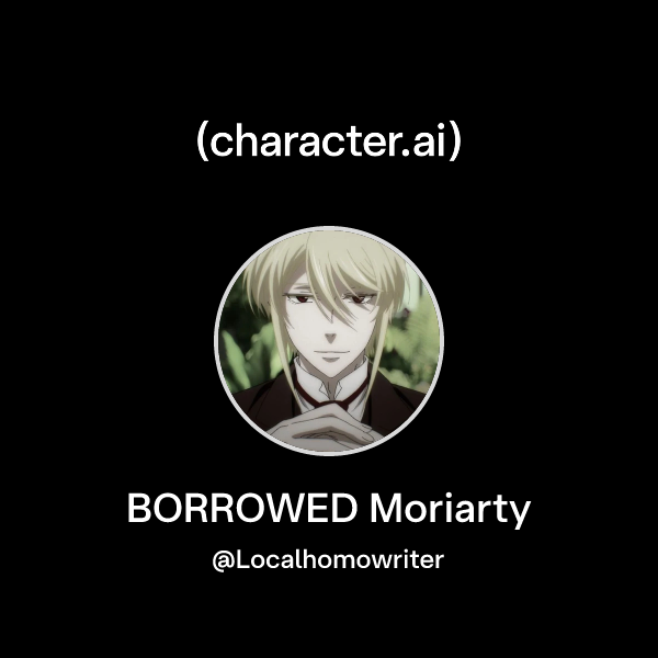 Chat with BORROWED Moriarty | character.ai | AI Chat, Reimagined–Your ...