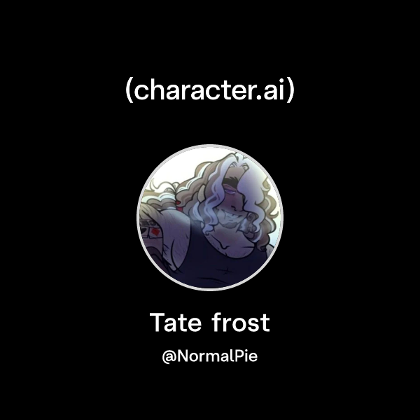 Chat with Tate frost | character.ai | AI Chat, Reimagined–Your Words ...