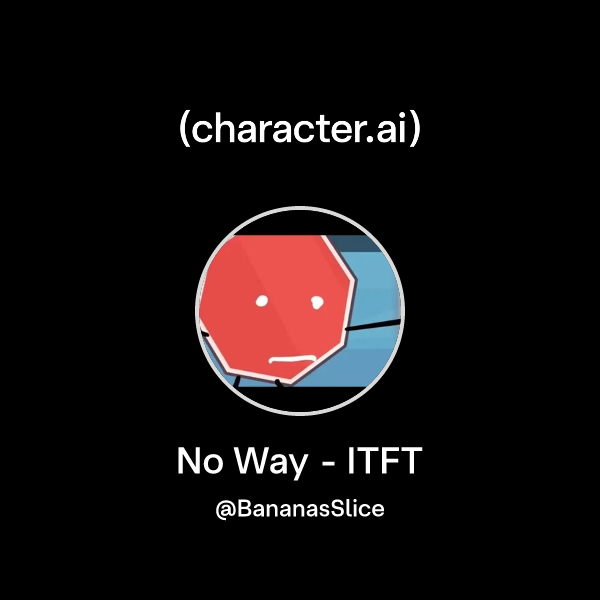 Chat with No Way - ITFT | character.ai | Personalized AI for every ...