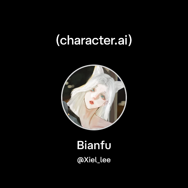 Chat with Bianfu | character.ai | Personalized AI for every moment of ...