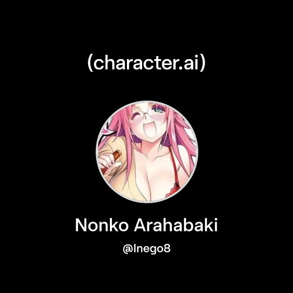 Chat with Nonko Arahabaki | character.ai | Personalized AI for every moment of your day