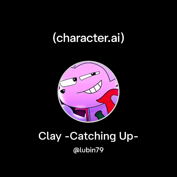 Chat with Clay -Catching Up- | character.ai | Personalized AI for every ...