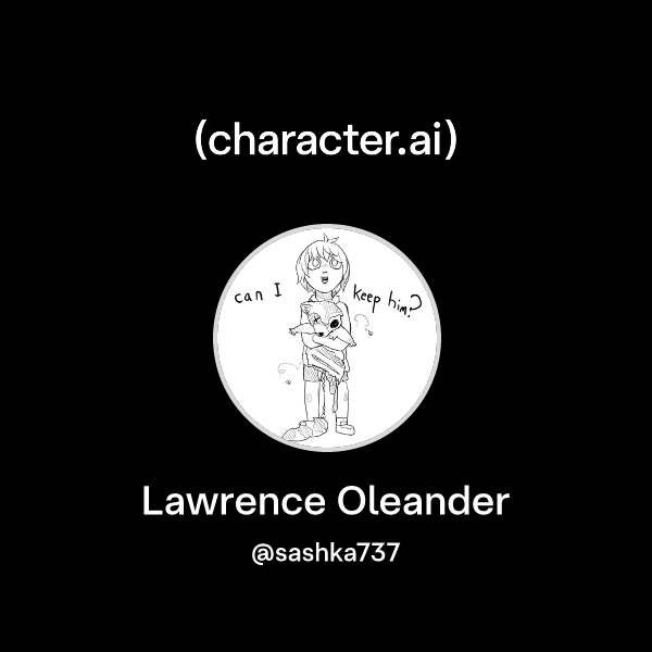 Chat with Lawrence Oleander | character.ai | AI Chat, Reimagined–Your Words. Your World.